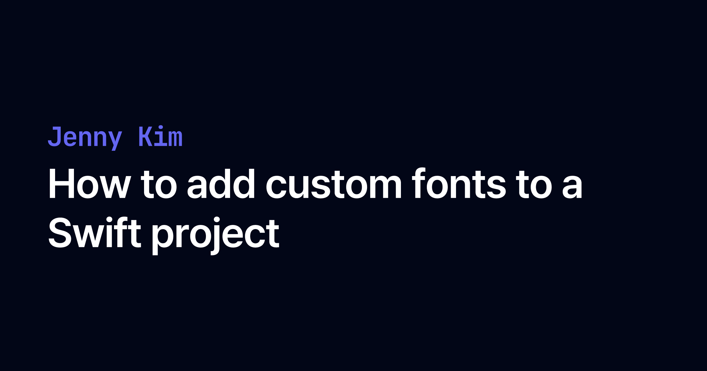 How to add custom fonts to a Swift project · Jenny Kim
