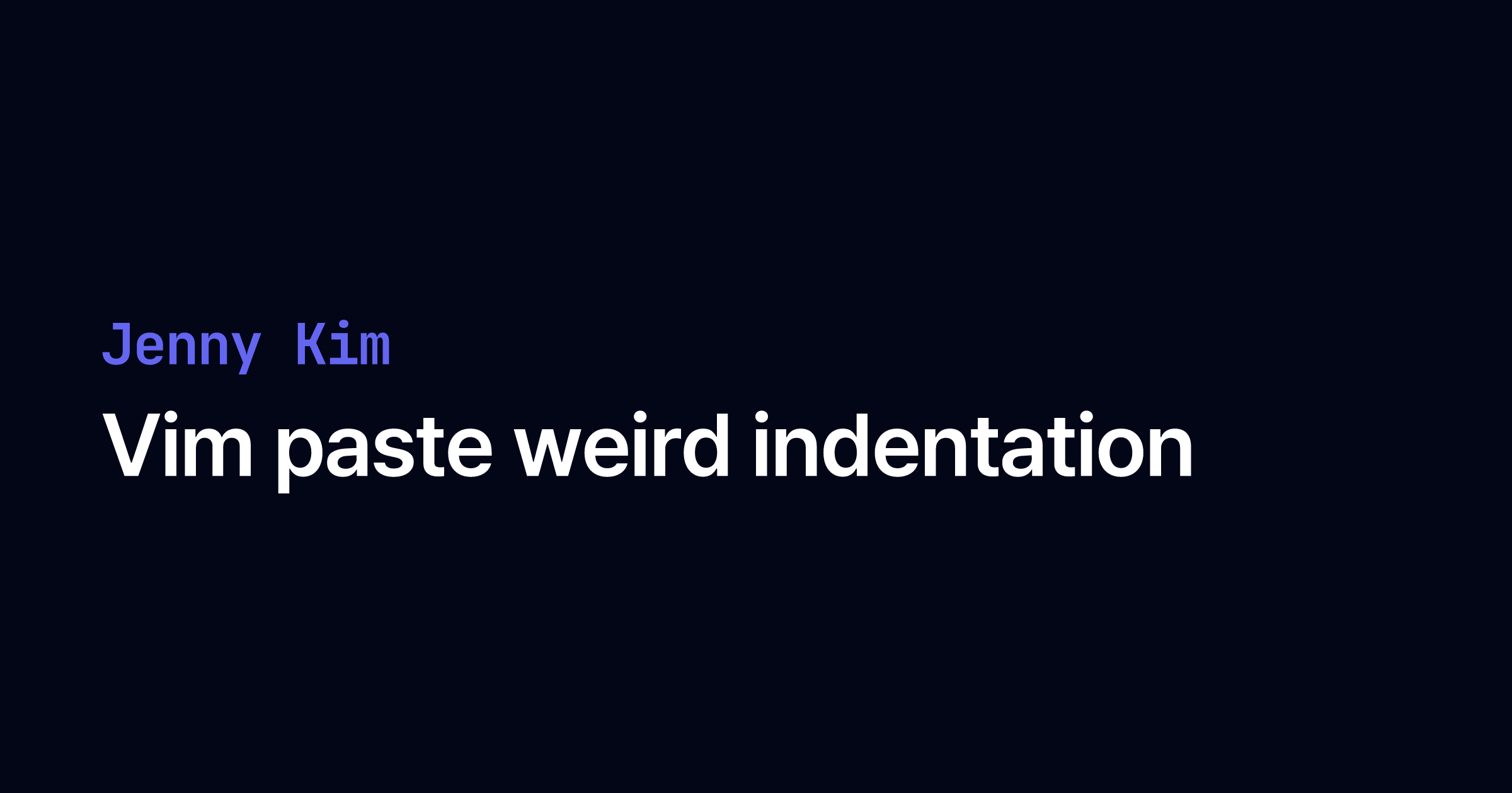 Vim Paste Weird Indentation · Jenny Kim